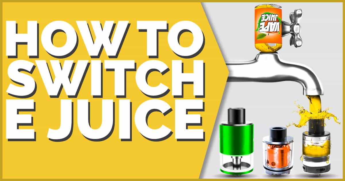 How To Switch E Juice Flavors Effectively — Changing Vape Juice Guide ...