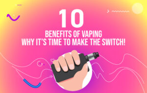 10 Benefits of Vaping – Why it’s Time to Make the Switch! – Vapecould