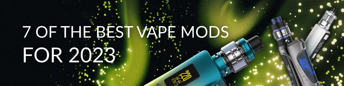 7 of the Best Vape Mods for 2023 – Vapecould