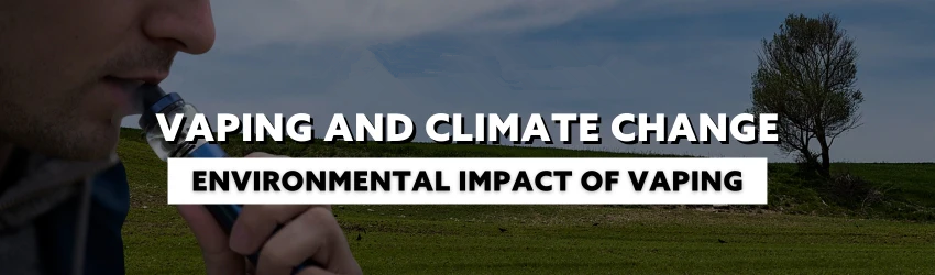Vaping and Climate Change: Environmental Impact of Vaping – Vapecould