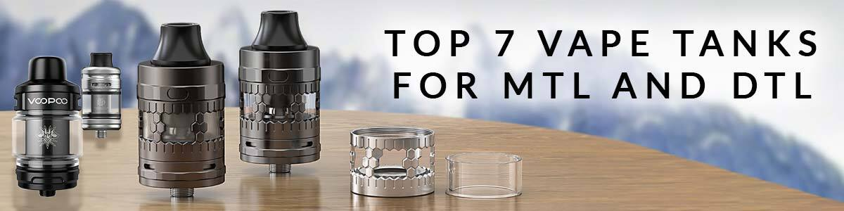 Top 7 Vape Tanks for MTL and DTL Kits – Vapecould