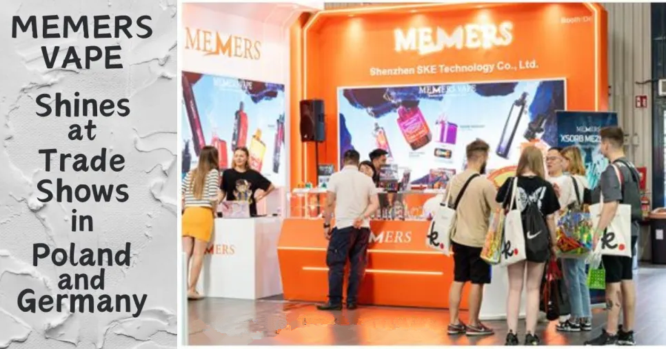 MEMERS Vape Shines at Trade Shows in Poland and Germany, Showcasing In ...