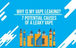 Why is My Vape Leaking? 7 Potential Causes of a Leaky Vape – Vapecould