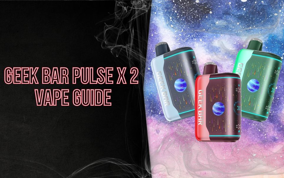 Geek Bar Pulse X 2 Vape Guide: Everything you Need to Know in 2026 ...