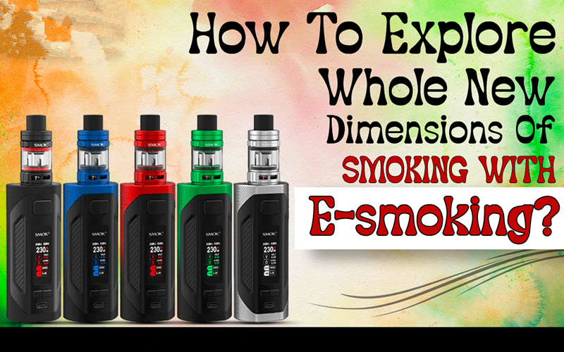 How To Explore Whole New Dimensions Of Smoking With E-smoking? – Vapecould