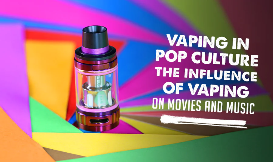 VAPING IN POP CULTURE: THE INFLUENCE OF VAPING ON MOVIES AND MUSIC ...
